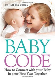 Baby Code: How to Connect with Your Baby in Your First Year Together ...